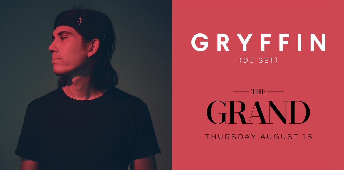 Gryffin at The Grand - Thursday, Aug 15 2019 | Discotech