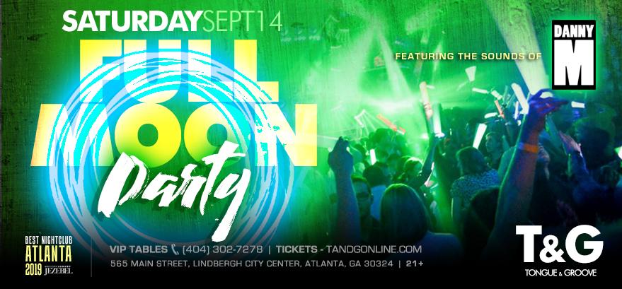 Full Moon Party Saturday with DJ Danny M at Tongue and Groove ...