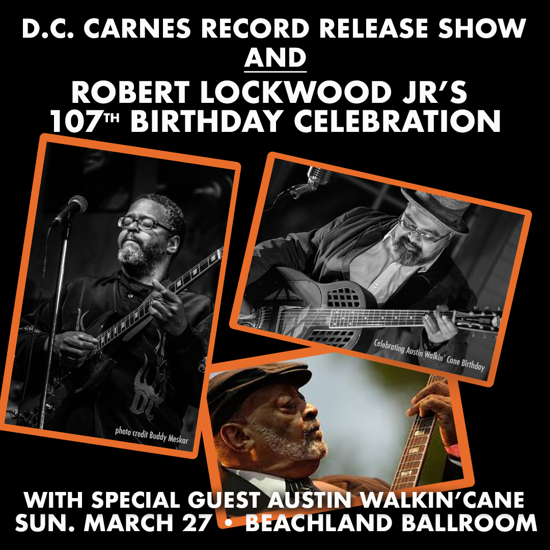 D.C. Carnes Record Release Show and Robert Lockwood Jr's 107th Birthday ...