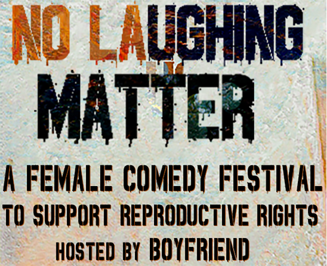 No Laughing Matter: A Female Comedy Festival To Support Reproductive ...