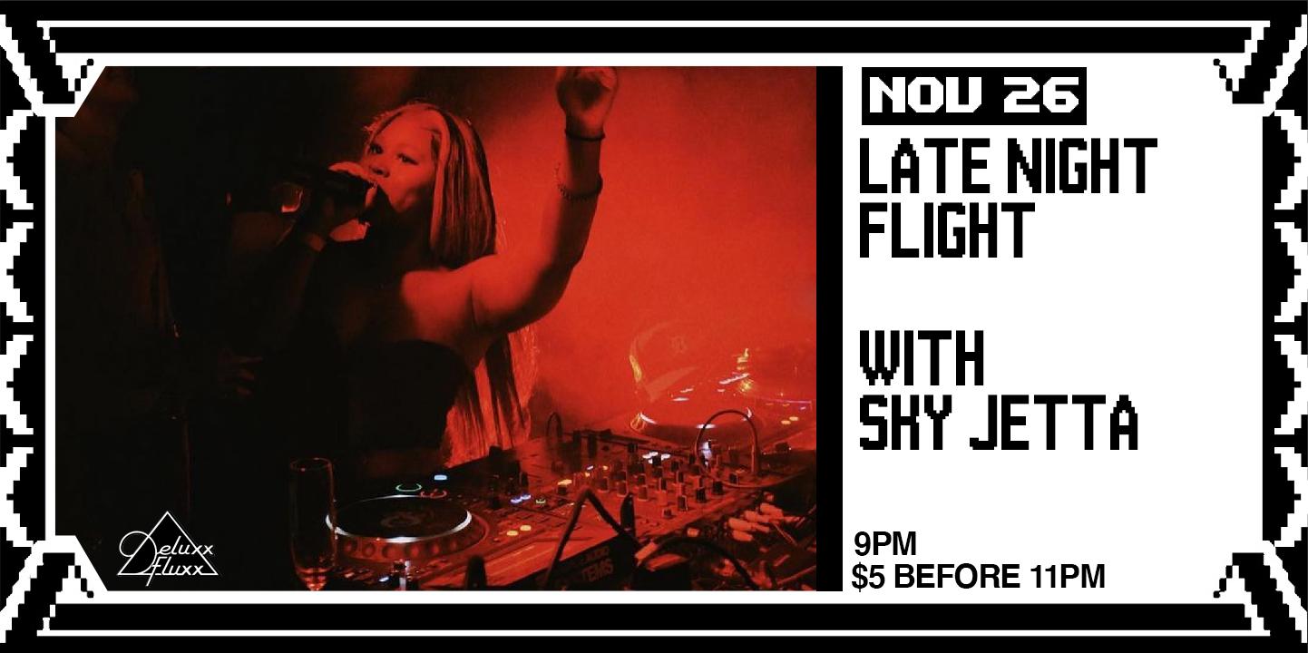 Late Night Flight w/ Sky Jetta at Deluxx Fluxx - Saturday, Nov 26 2022 ...