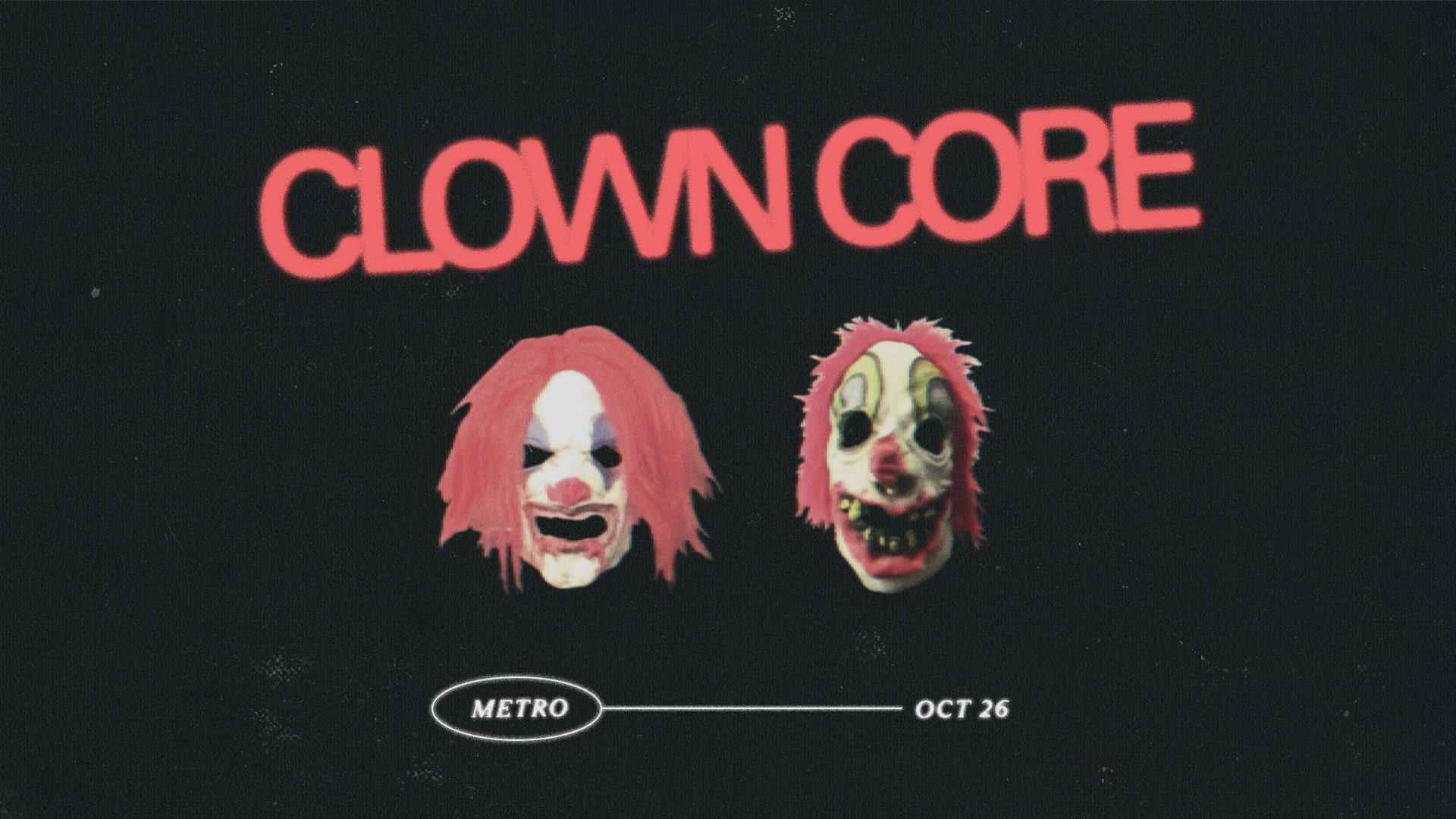 Clown Core at Metro - Thursday, Oct 26 2023 | Discotech