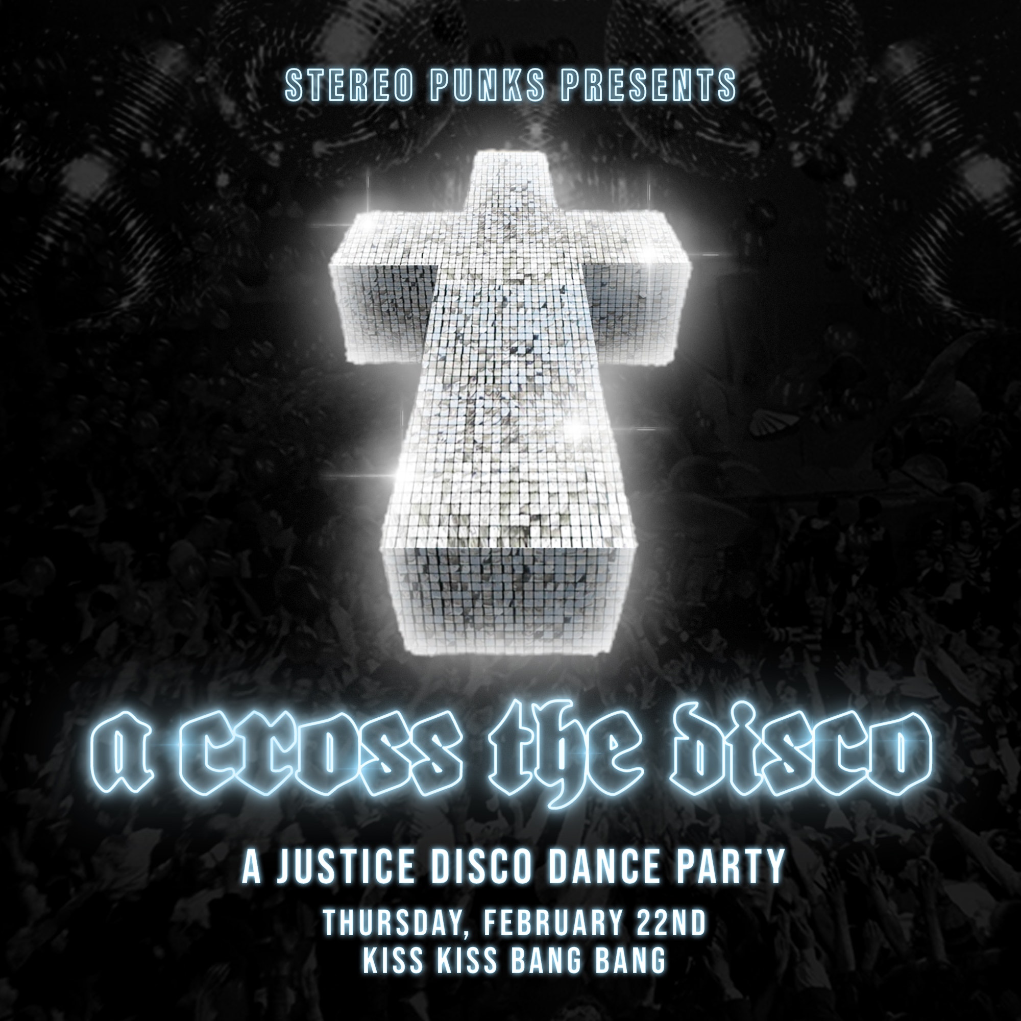 A Cross The Disco: A Justice Disco Dance Party at Kiss Kiss Bang Bang ...
