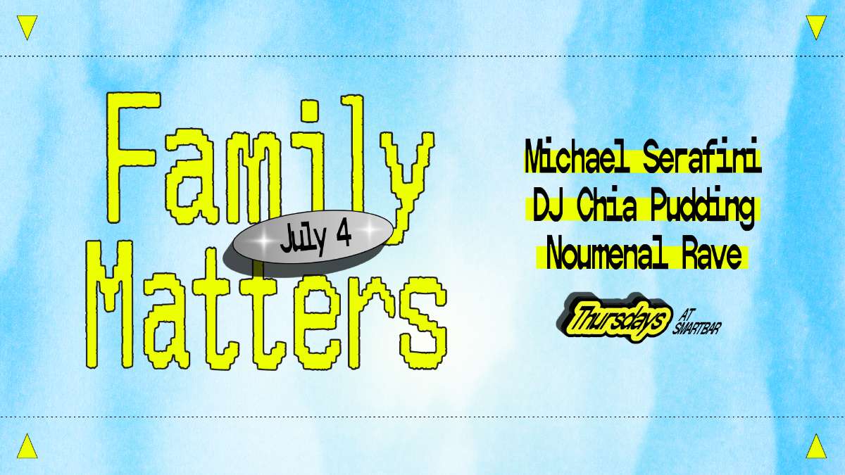 Family Matters Featuring Michael Serafini * DJ Chia Pudding at Smartbar ...
