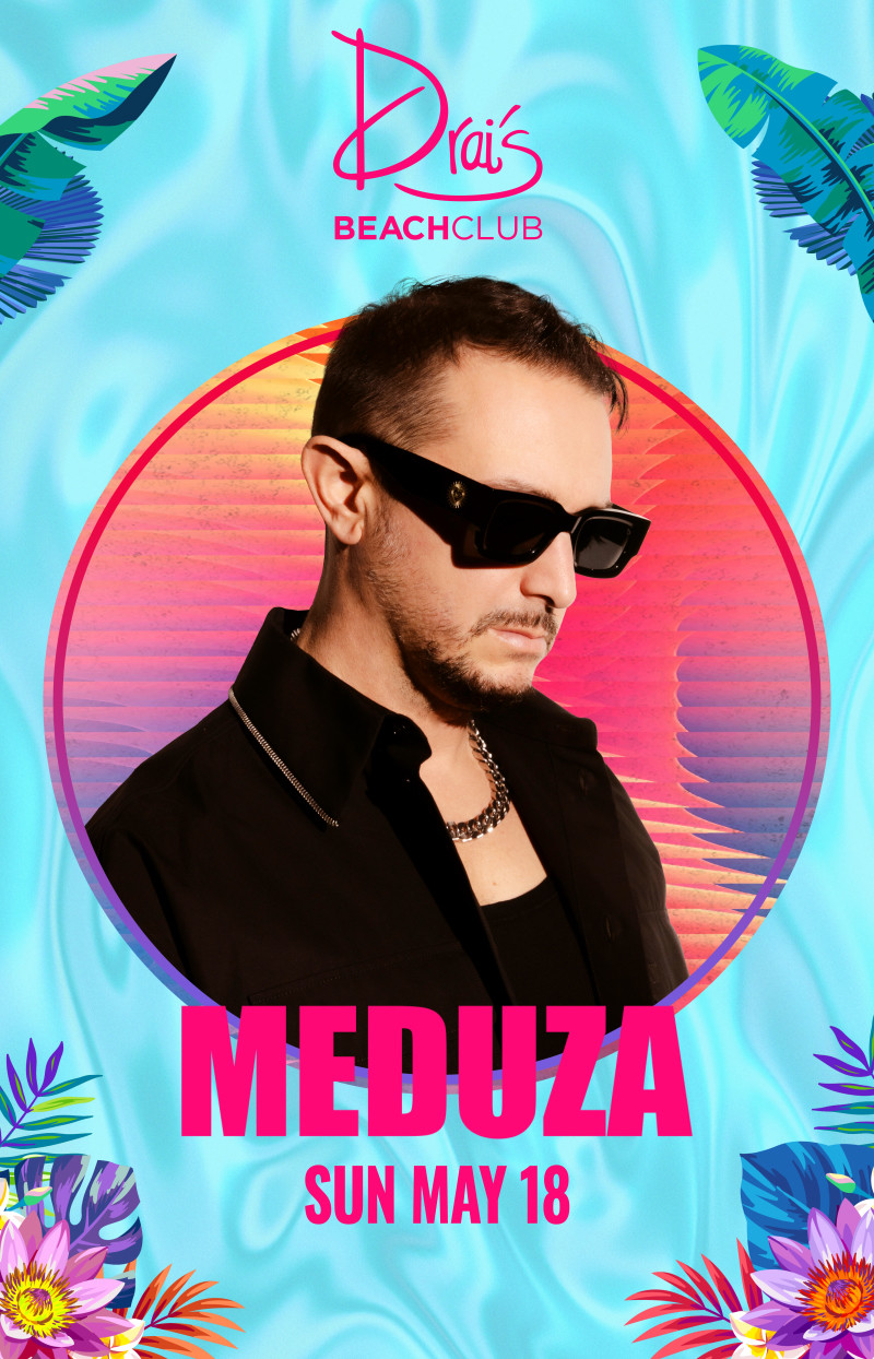Meduza at Drai's Beachclub - Sunday, May 18 2025 | Discotech