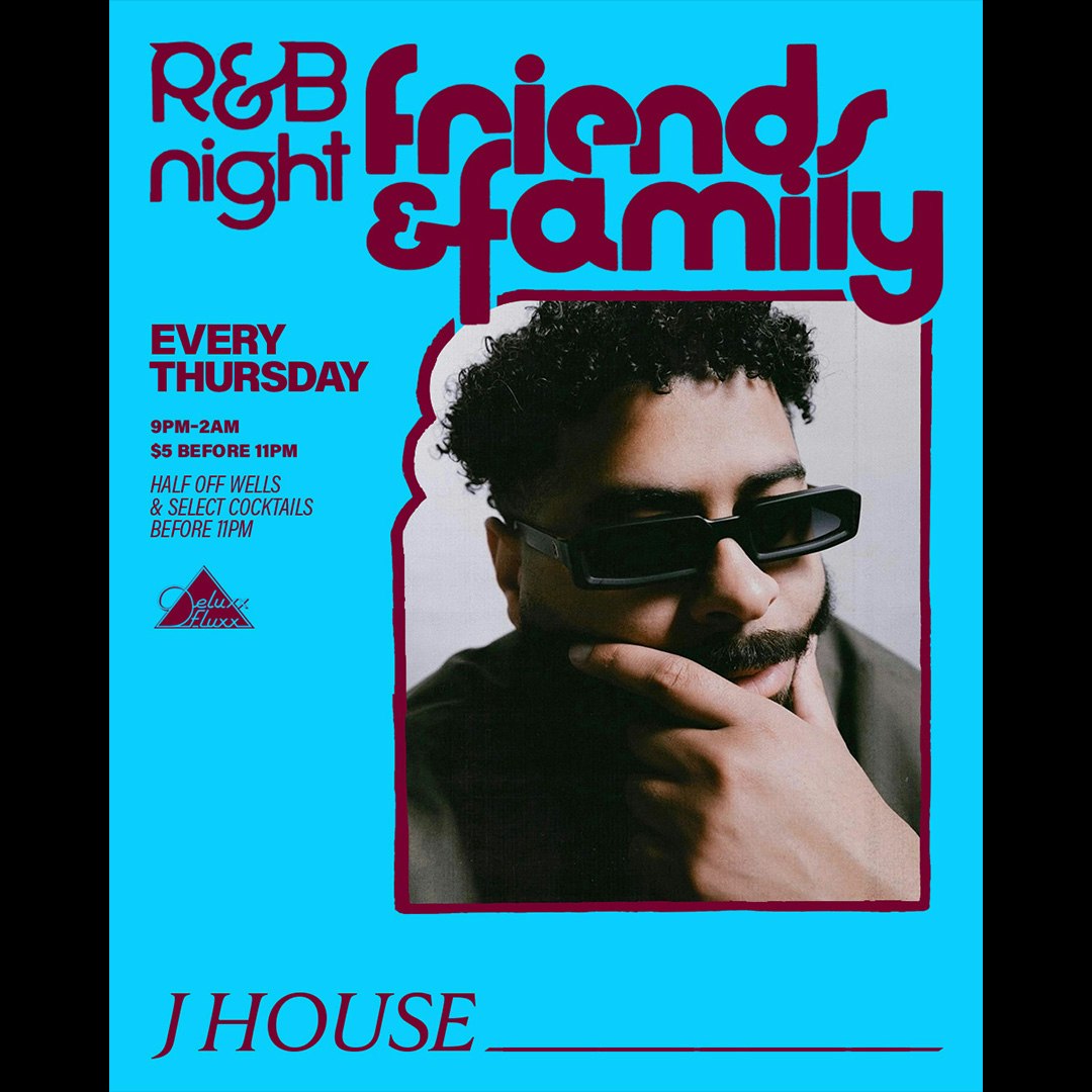 Friends & Family : An R&B Night w/ JHOUSE at Deluxx Fluxx - Thursday ...