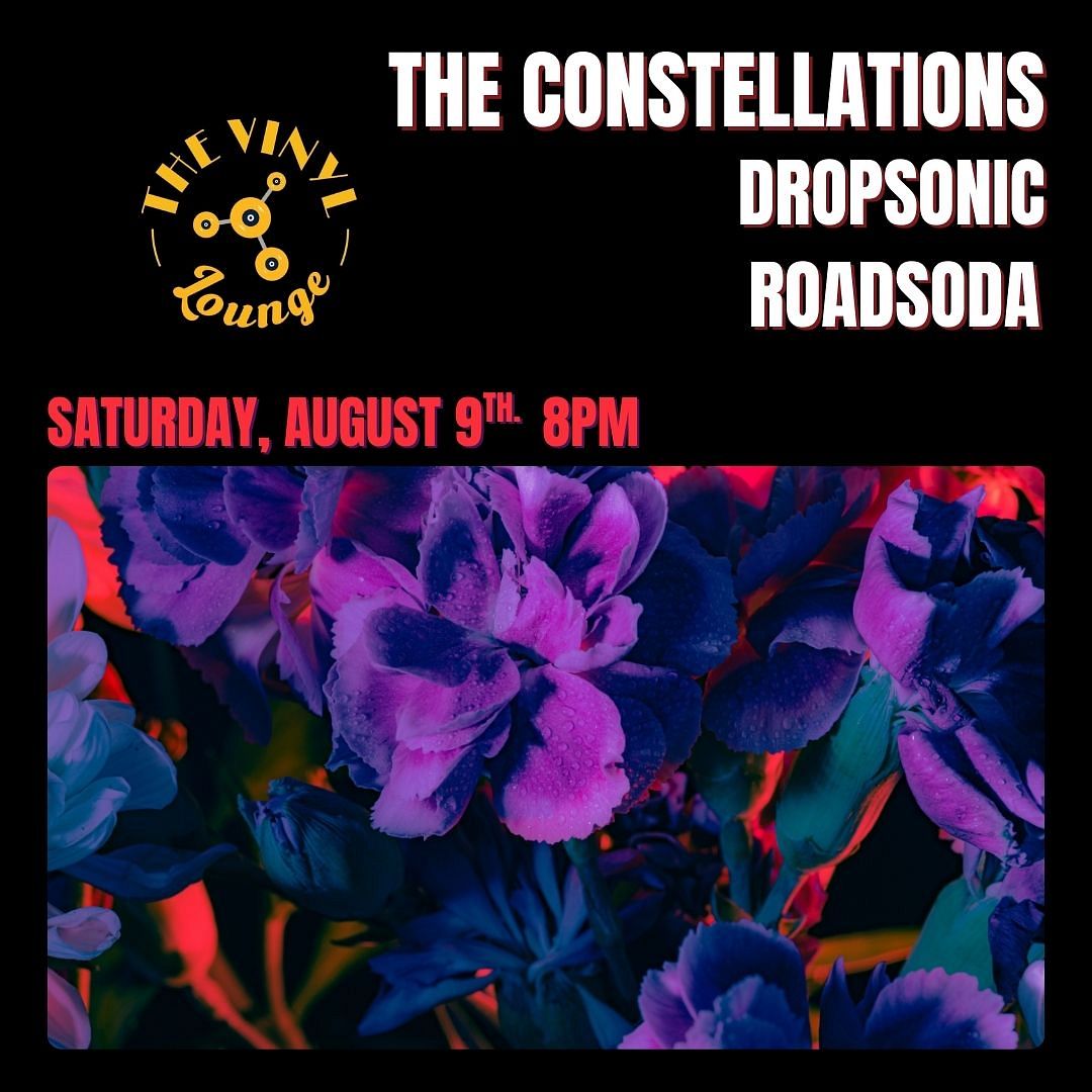 The Constellations with Dropsonic and Roadsoda at The Vinyl Lounge - Saturday, Aug 9 2025 ...