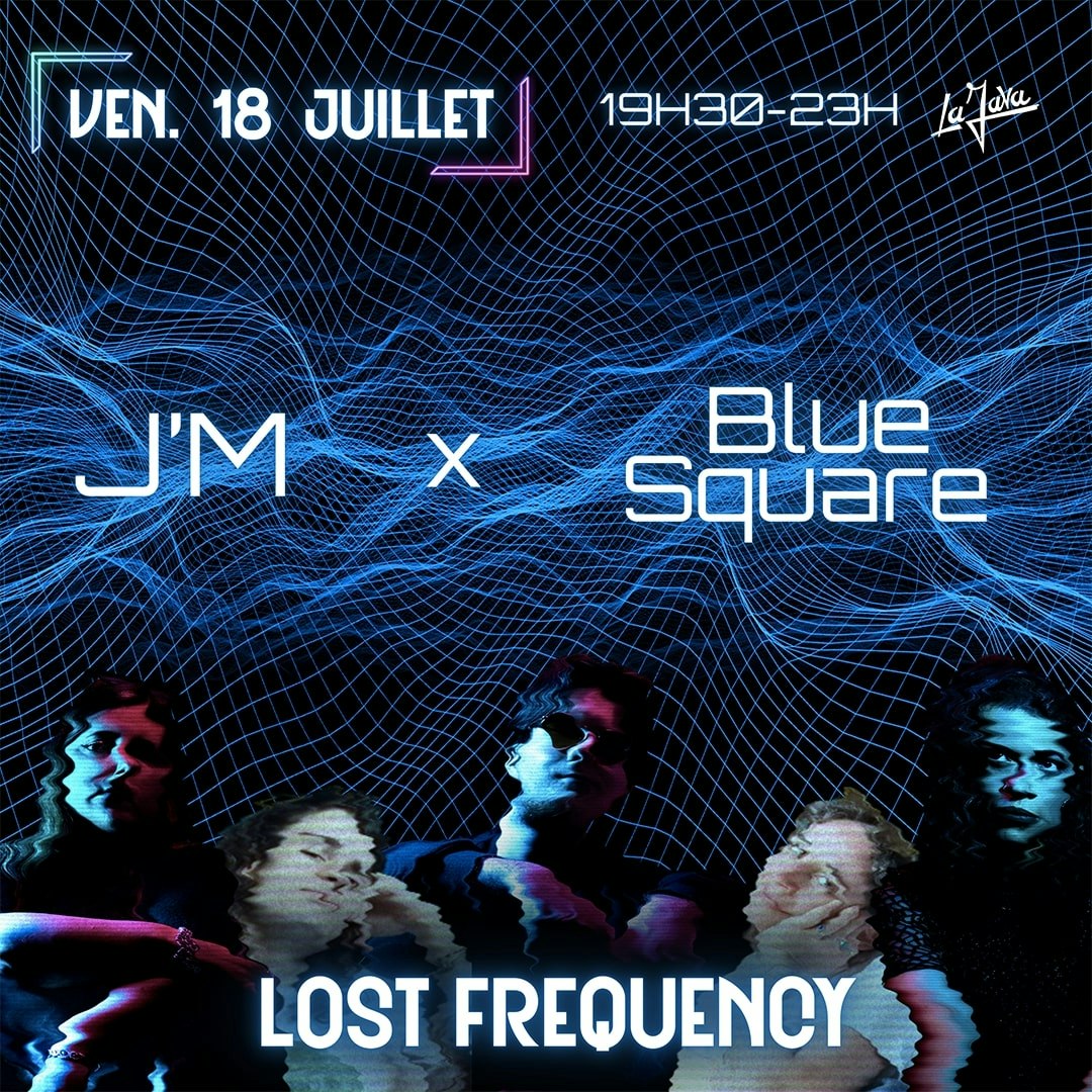 Lost Frequency : J'm X Blue Square X Miss Me Yet at La Java - Friday ...