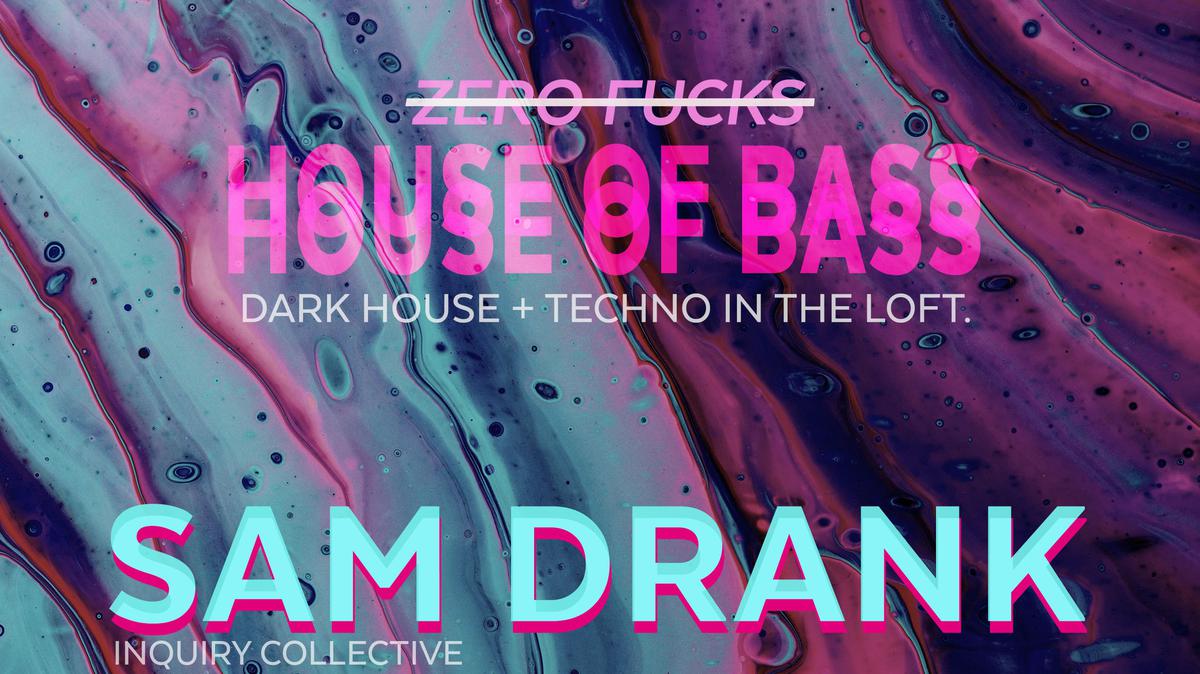 Zero Fucks presents House of Bass: Sam Drank, Zara Mez, reebs, DJ ...