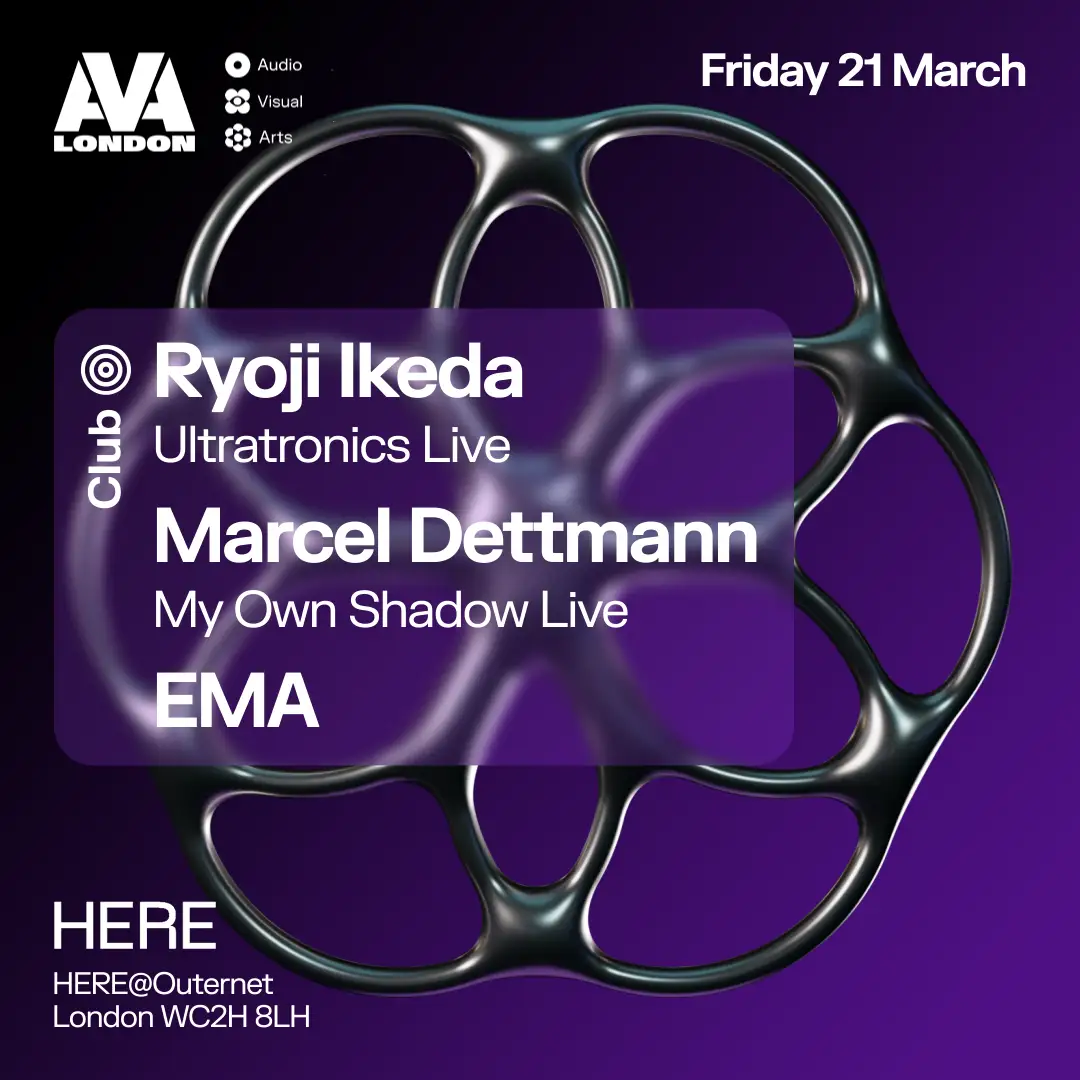 AVA London: Ryoji Ikeda - Ultratronics, Marcel Dettmann, EMA at AVA London - Friday, Mar 21 2025 ...