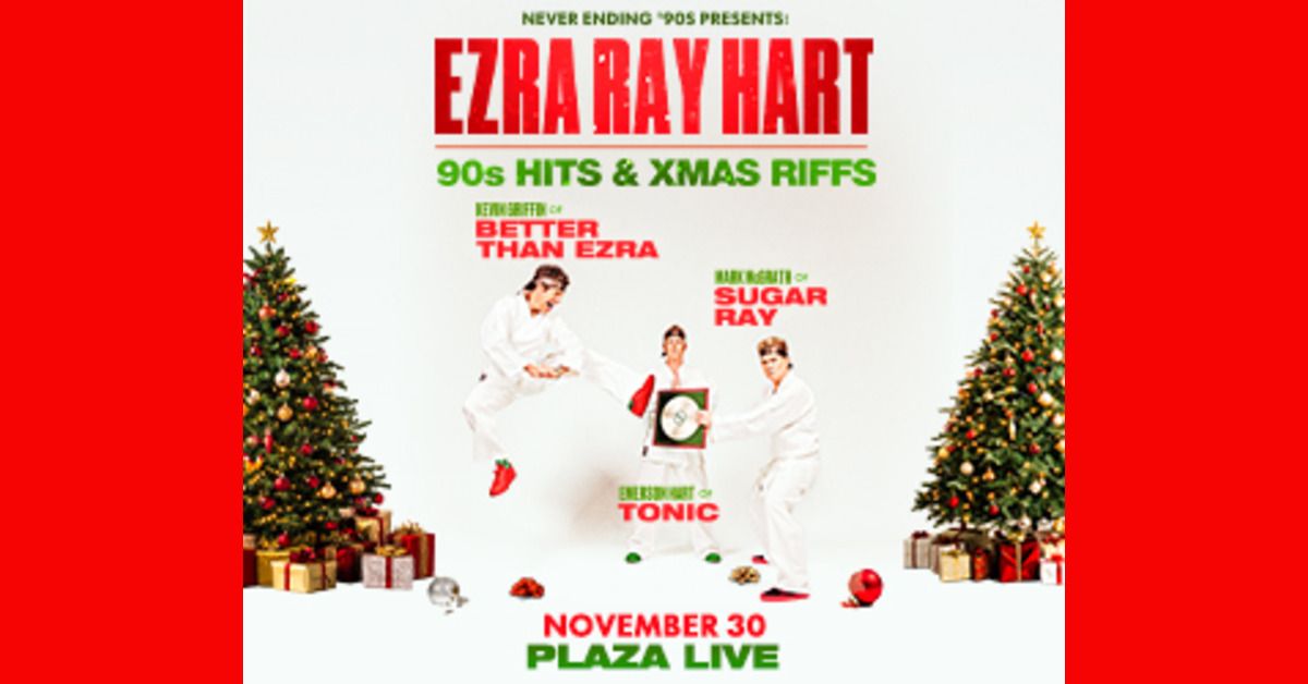 '90s Hits & Xmas Riffs with Ezra Ray Hart at Plaza Live - Sunday, Nov ...